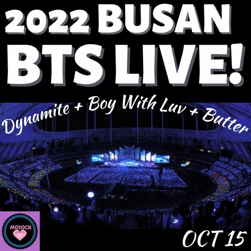 Stream BTS(방탄소년단)Dynamite+Boy With Luv+Butter LIVE! BUSAN 10-15-22!🔥 by ...
