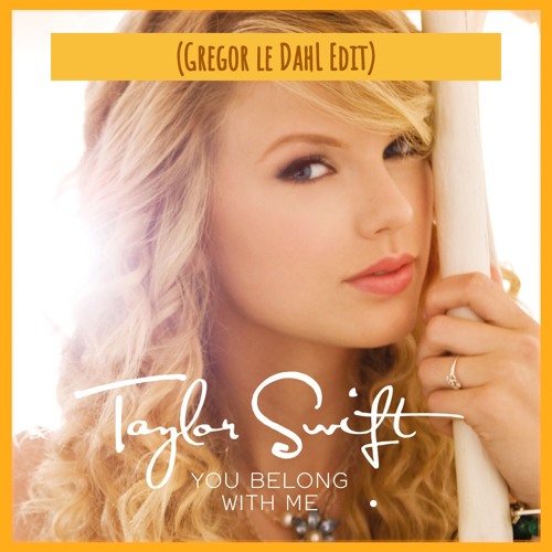 Stream Taylor Swift You Belong With Me Gregor Le Dahl Edit By