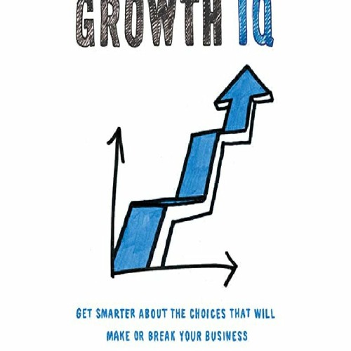 Stream Download⚡(PDF) Growth IQ: Get Smarter About the Choices That ...