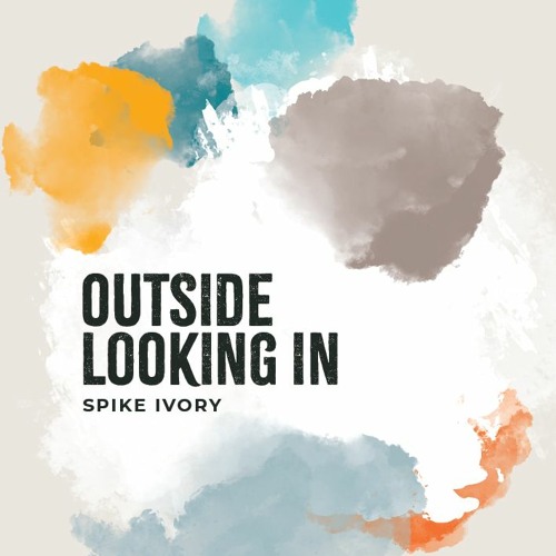 Stream 1spikeivorymusic | Listen to Outside Looking In (Album) playlist ...