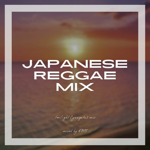 Stream JAPANESE-REGGAE MIX "twilight"【日本語レゲエ】 by ENPI | Listen online ...