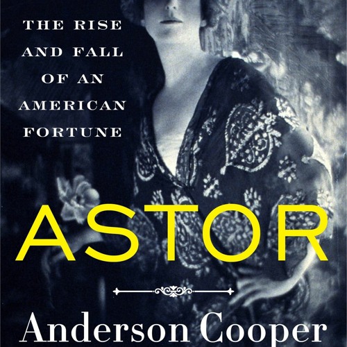Stream episode Ebook Astor: The Rise and Fall of an American Fortune ...