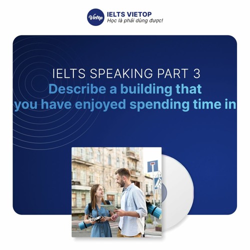 Stream IELTS Speaking part 3: Describe a building that you have enjoyed ...
