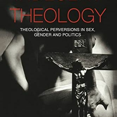 Stream ️ Read Indecent Theology Theological Perversions In Sex Gender
