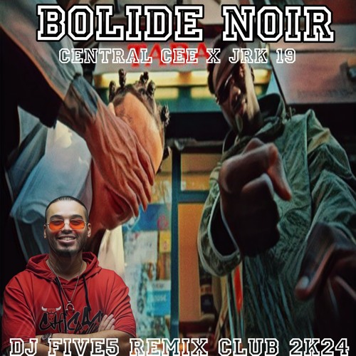 Stream 130 BPM CENTRAL CEE X JRK 19 - BOLIDE NOIR (DJ FIVE5 REMIX CLUB 2K24) by DJ FIVE5 ...