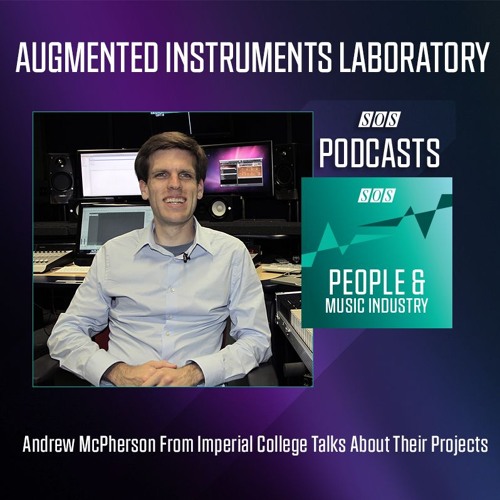Stream Andrew McPherson - Augmented Instruments Laboratory | Podcast by Sound On Sound | Listen ...