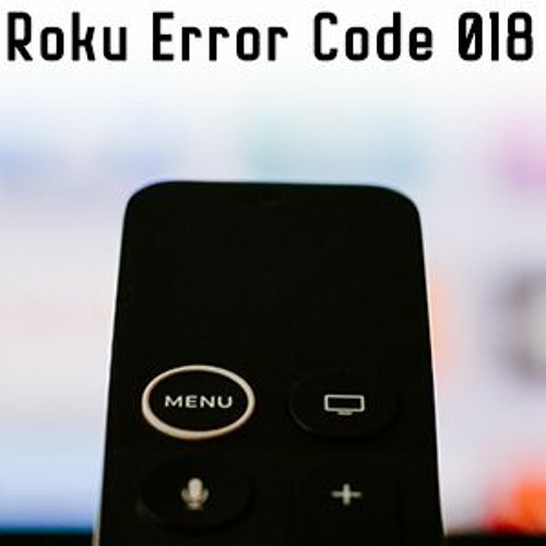 Stream How to solve the error code 018 on Roku? by Henry Carter ...