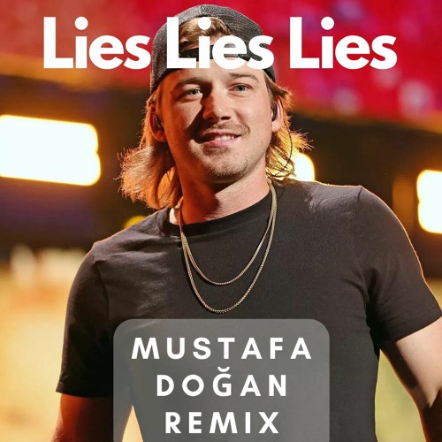 Stream Morgan Wallen - Lies Lies Lies (Mustafa Doğan Remix) by MUTDO ...