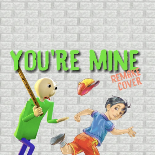 Stream You're Mine Remake Baldi's Basics Cover @Eathan by ...