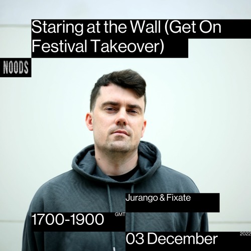 Stream Staring At The Wall (Get On Festival Takeover) w/ Jurango ...