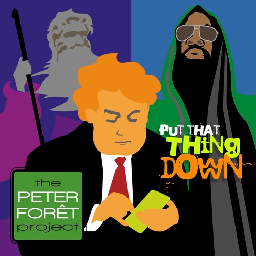 Stream Put That Thing Down by The Peter Forêt Project | Listen online ...