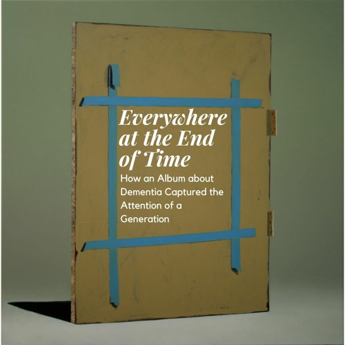 Stream Everywhere at The End of Time, How an Album About Dementia ...