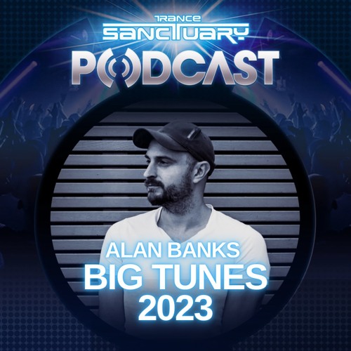 Stream Trance Sanctuary Big Tunes 2023 - Alan Banks by AlanBanks ...