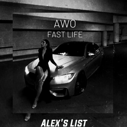 Stream AWO - Fast Life by Alex's List | Listen online for free on SoundCloud