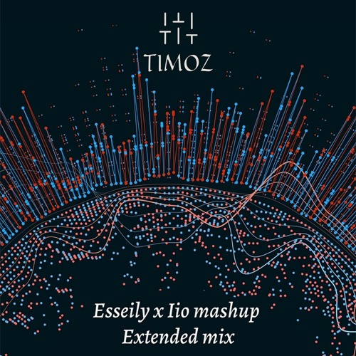 Stream Esseily x iio official mashup ( extended mix ) by Dj TIMOZ by ...