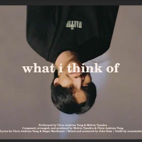 Stream What I think Of - Chris Andrian Yang by