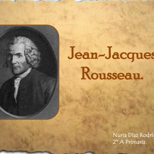 Stream PODCAST NARRATIVO. TEMA/ Pensamiento Filosófico de Rousseau ...