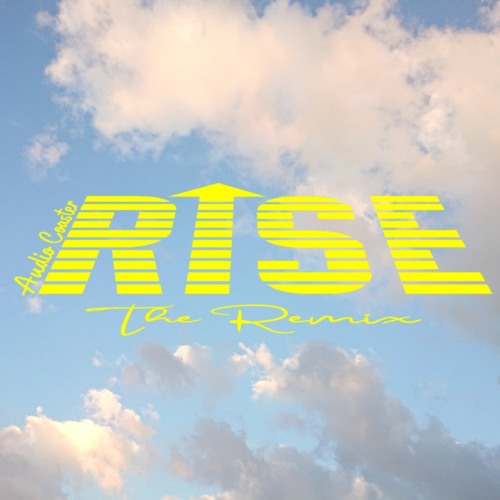 Stream Rise (The Remix) by Audio Coaster | Listen online for free on ...