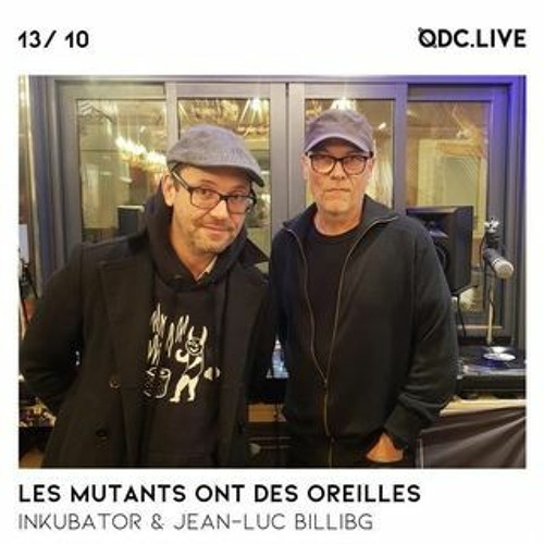 Stream Les Mutants ont des Oreilles w/ Inkubator & Jean-Luc Billing 13 ...