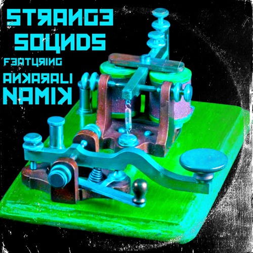 Stream Strange Sounds featuring Ankarali Namik by kUTTMASTER | Listen ...