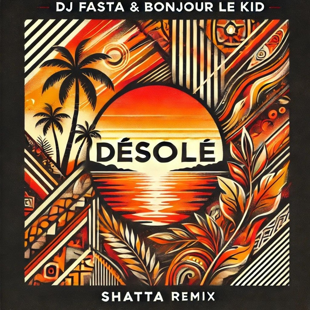 Stream ***OUT NOW! Désolé (DJ FASTA & BONJOUR LE KID SHATTA REMIX) - #3 ...