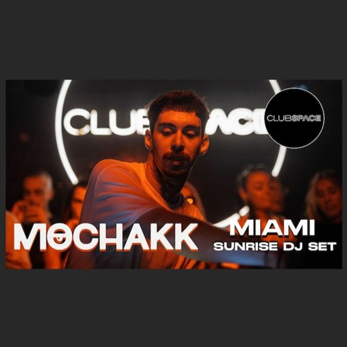 Stream MOCHAKK @ Club Space Miami -SUNRISE DJ SET presented by Link ...