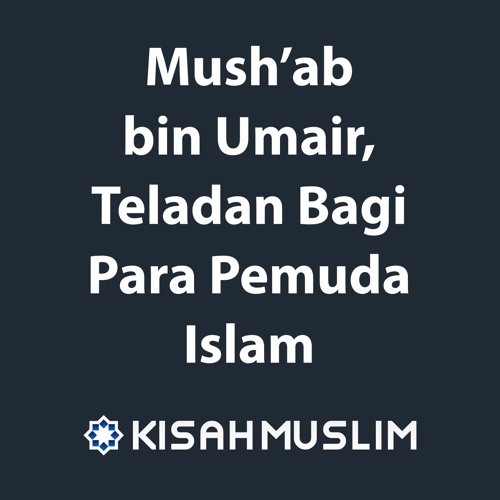 Stream Kisah Muslim: Mushab bin Umair Teladan Bagi Para Pemuda Islam by ...