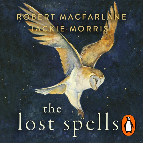 Stream The Lost Spells by Robert Macfarlane and Jackie Morris from ...