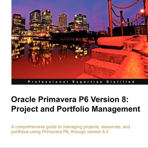 Stream [EBOOK] Oracle Primavera P6 Version 8: Project and Portfolio Management from ...