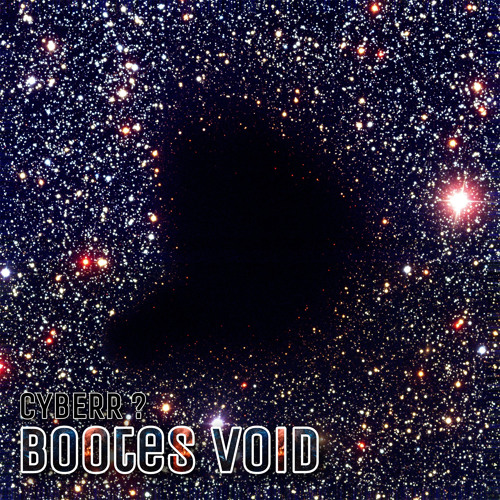 Stream Bootes Void by CYBERR ? | Listen online for free on SoundCloud