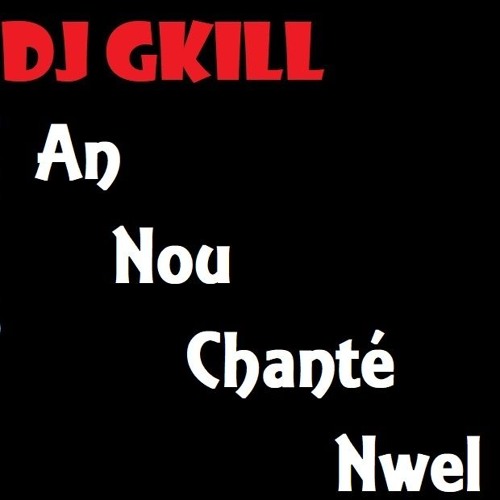 Stream An nou chanté Nwel By Dj Gkill by Dj Gkill | Listen online for ...