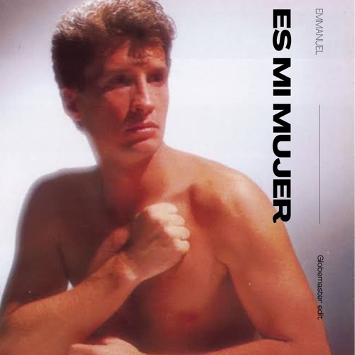 Stream Emmanuel - Es Mi Mujer (Globemaster Edit) by Globemaster ...