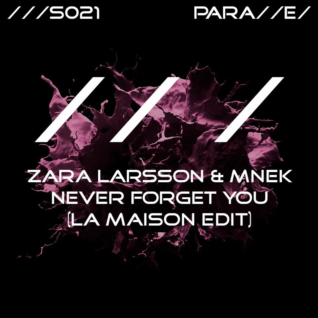 Stream Zara Larsson & MNEK - Never Forget You (LA MAISON Edit) [///S021] by Parallel Label [PARA ...