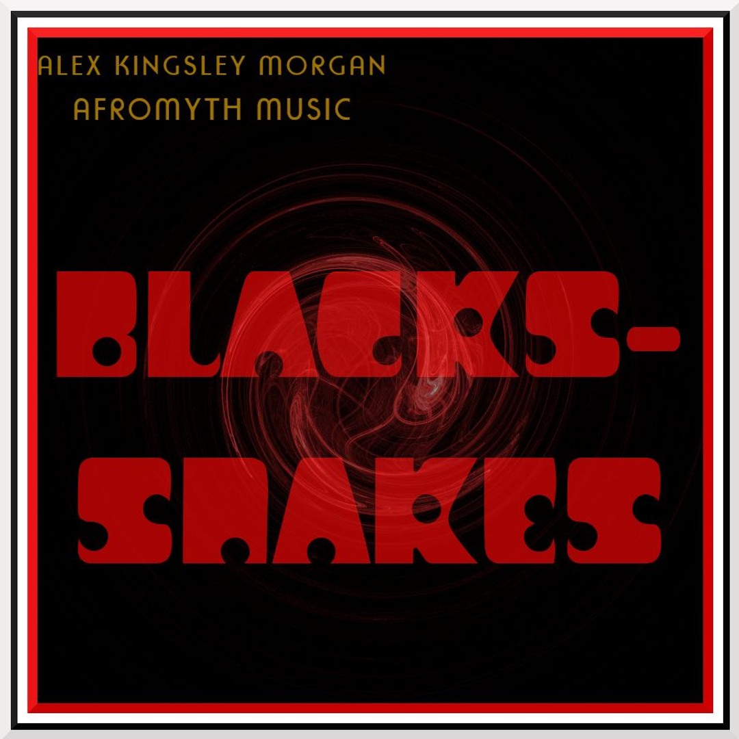 Stream BLACK SNAKES. ALEX KINGSLEY MORGAN-AFROMYTH MUSIC by AFROMYTH ...
