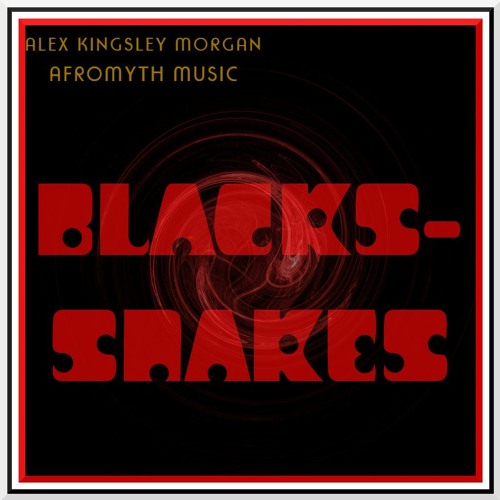 Stream BLACK SNAKES. ALEX KINGSLEY MORGAN-AFROMYTH MUSIC by AFROMYTH ...