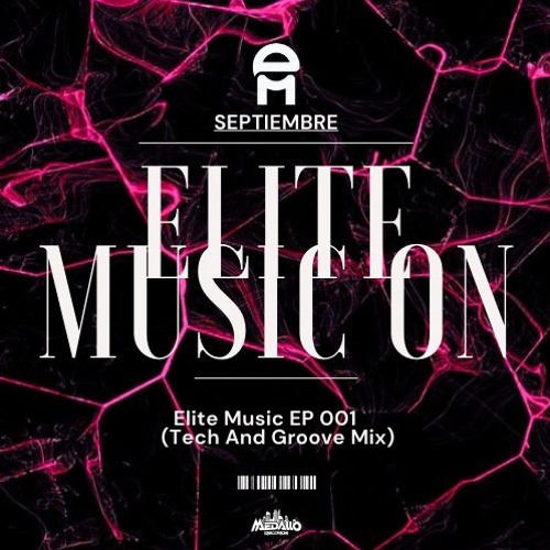 Stream Elite Music EP 001 (Septiembre Tech And Groove Mix) by ELITE ...