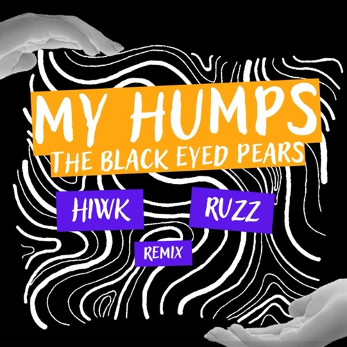 Stream The Black Eyed Peas - My Humps (HIWK & Ruzz Remix) by HIWK ...