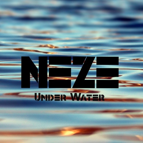 Stream NEZE - Under Water by NEZE | Listen online for free on SoundCloud