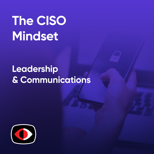 Stream The CISO Mindset, Top Strategies, and Mandating Office Presence ...