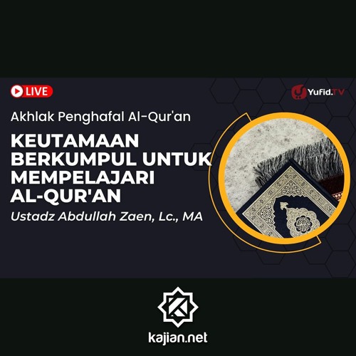 Stream Keutamaan Berkumpul Untuk Mempelajari Al-Qur'an - Ustadz Abdullah Zaen, Lc., MA by Kajian ...