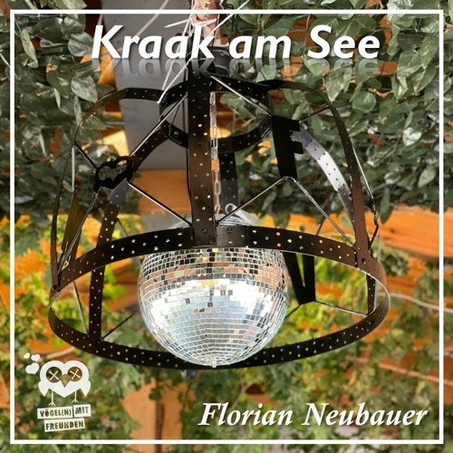 Stream Florian Neubauer • Kraak am See 2021 by Vögel(n) mit Freunden ...