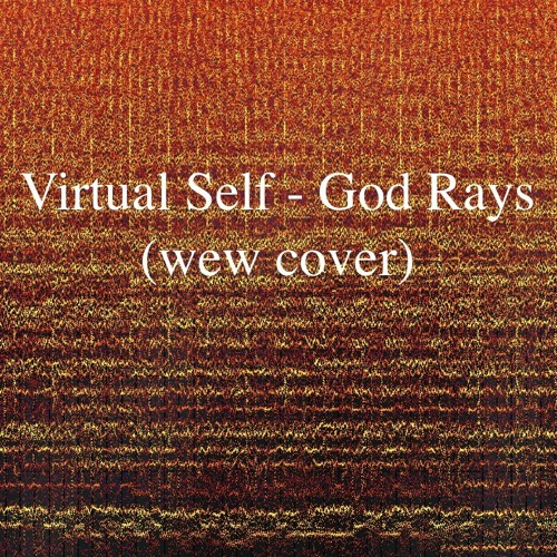 Stream Virtual Self - God Rays (wew cover) Remastered by wew | Listen ...