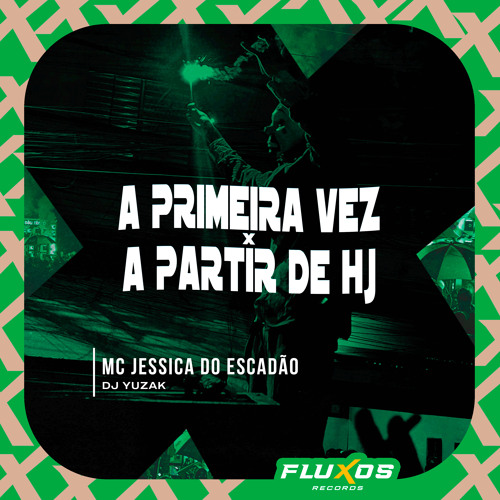 Stream A Primeira Vez X A Partir de Hj by Mc Jessica do escadão ...