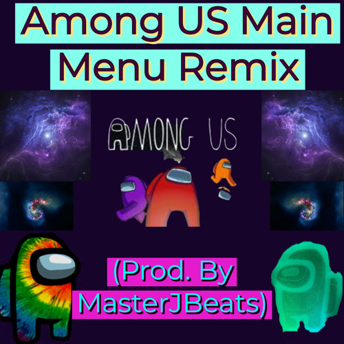 Stream Among Us Main Menu Remix (prod. by MasterJBeats) by MasterJBeats ...