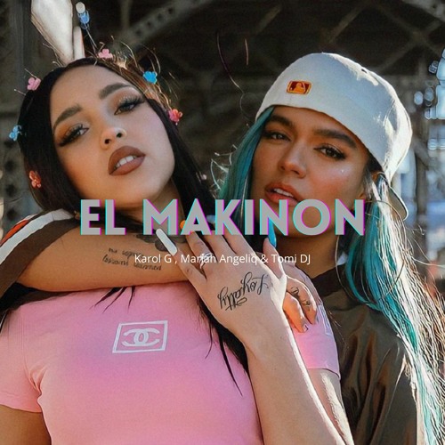 Stream EL MAKINON (REMIX) KAROL G MARIAH ANGELIQ TOMI DJ by TOMI DJ ...