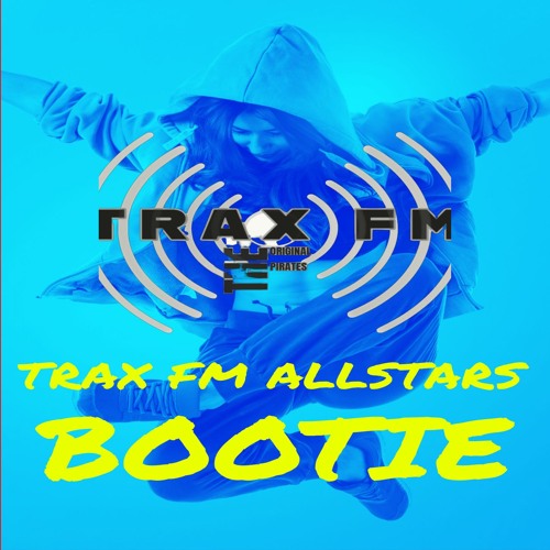 Stream Trax FM Allstars - Bootie (Coming Soon!) by Trax FM The Pirates ...