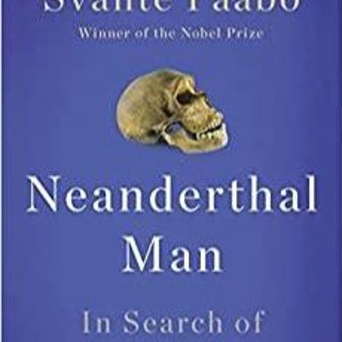 Stream Read Book Neanderthal Man: In Search of Lost Genomes from ... Stream Read Book Neanderthal Man: In Search of Lost Genomes from ...