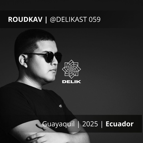 Stream Roudkav - Guayaquil 2025 Ecuador - @DELIKAST 059 by DELIK Music | Listen online for free ...