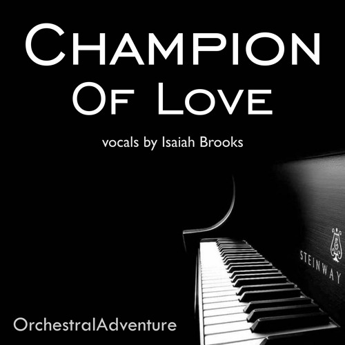 Stream Champion Of Love: sung by Isaiah Brooks by Orchestral Adventure ...