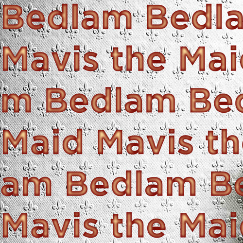 Stream Mavis the Maid - super cleaner: Mavis by Bedlam the rock opera ...